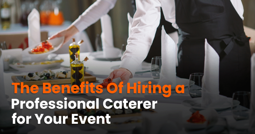 The Benefits of Hiring a Professional Caterer for Your Event | Luxury ...